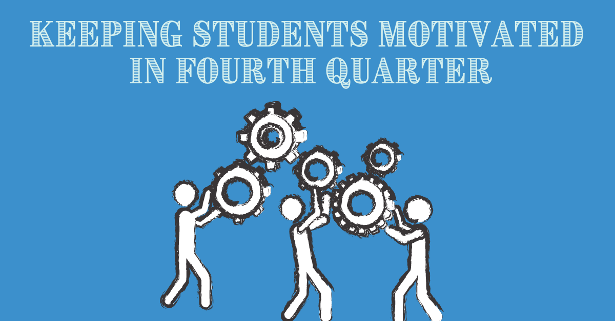 5 Tips To Keep Students Motivated in Fourth Quarter – History For Humans